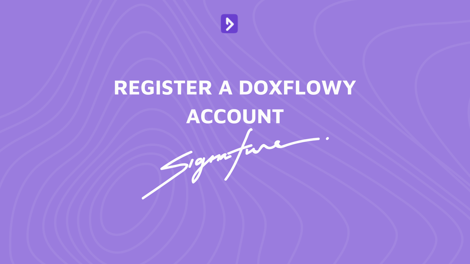 Signing Complete - Register an Account With DoxFlowy. - DoxFlowy